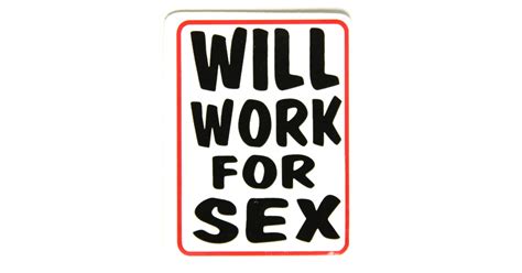 Will Work For Sex Sticker Funny Stickers TheCheapPlace