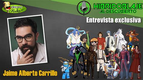 Entrevista A Jaime Alberto Carrillo Hibridoblaje Al Descubierto Ep 7 T3 Youtube
