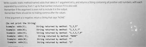 write a public static method named odds that takes in 1 argument int a and returns a string