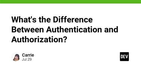 Whats The Difference Between Authentication And Authorization Dev
