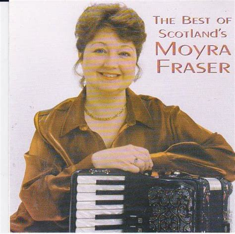 The Best Of Scotlands Moyra Fraser By Moyra Fraser Uk Cds