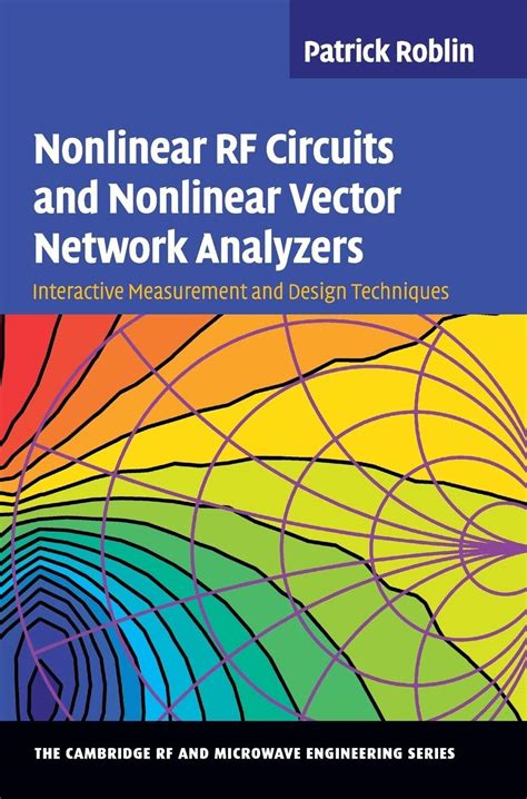 Nonlinear Rf Circuits And Nonlinear Vector Network Analyzers Interactive Measurement And Design
