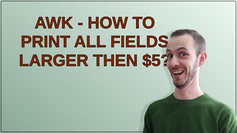 Unix Awk How To Print All Fields Larger Then 5 Youtube