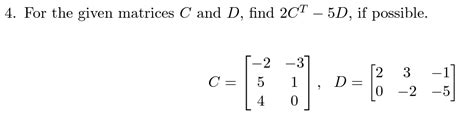 Solved 4 For The Given Matrices C And D Find 2CT5D If Chegg Com