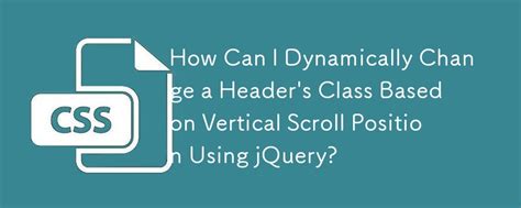 如何使用 jquery 根據垂直滾動位置動態更改標題的類別？ css教學 php中文網
