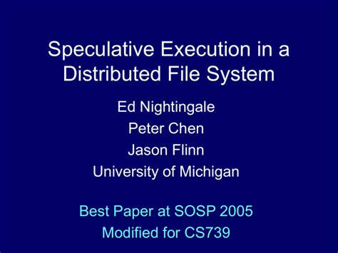 Speculative Execution In A Distributed File System Ed Nightingale Peter