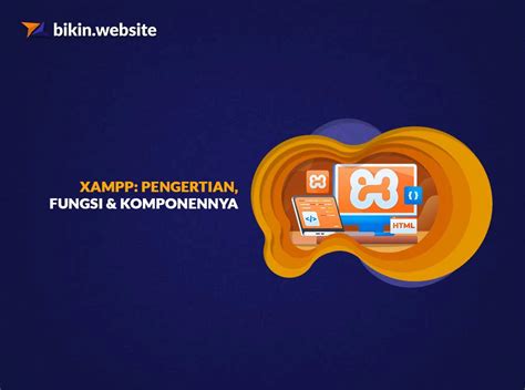 Xampp Pengertian Fungsi Komponennya Bikin Website