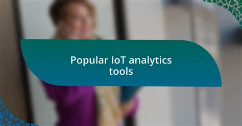my thoughts on iot analytics tools