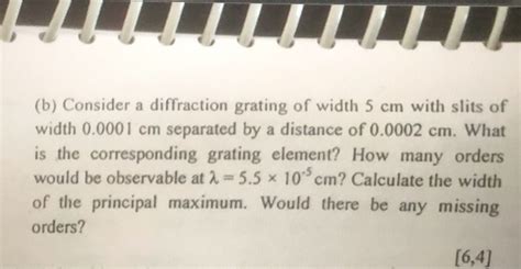 B Consider A Diffraction Grating Of Width 5 Cm With Slits Of Width 0