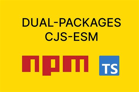 Building Universal Npm Libraries Supporting Both Cjs And Esm By