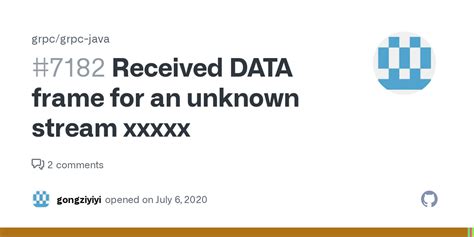 Received Data Frame For An Unknown Stream Xxxxx · Issue 7182 · Grpcgrpc Java · Github
