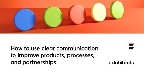 How To Use Clear Communication To Improve Products Processes And