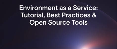 Environment As A Service Tutorial Best Practices And Open Source Tools