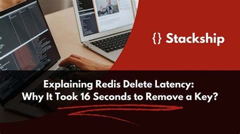 Redis Delete Latency Why Redis Took 16 Seconds To Delete A Key What