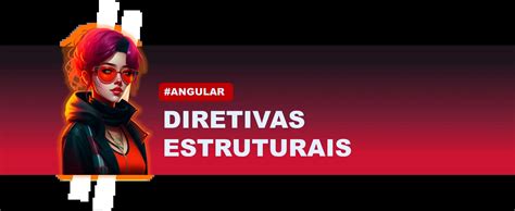 Diretivas Estruturais Vs Diretivas De Atributo Qual Usar No Angular Felipão Dio Angular Dio