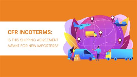 Cfr Incoterms Is This Shipping Agreement Meant For New Importers
