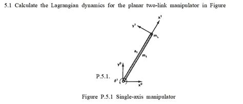 solved 5 1 calculate the lagrangian dynamics for the planar two link