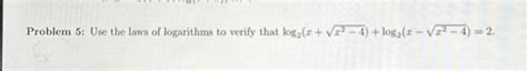 Solved Problem 5 Use The Laws Of Logarithms To Verify That Chegg Com