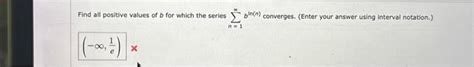 Solved Find All Positive Values Of B For Which The Series Chegg Com