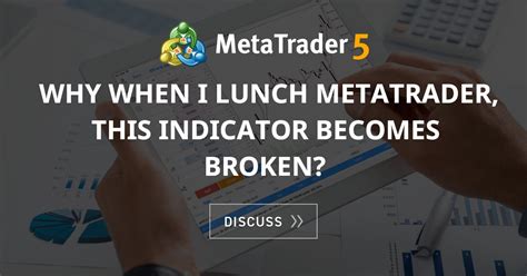 Why When I Lunch Metatrader This Indicator Becomes Broken Metatrader 5 Technical