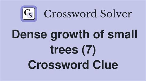 Dense Growth Of Small Trees 7 Crossword Clue Answers Crossword Solver