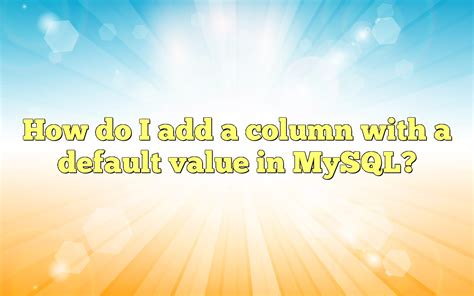 How Do I Add A Column With A Default Value In MySQL