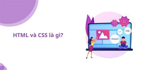 Htmlcss Là Gì Thiết Kế Website Chuẩn Html Và Css