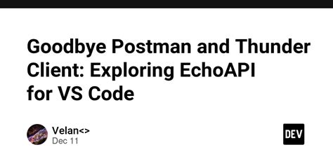Goodbye Postman And Thunder Client Exploring Echoapi For Vs Code Dev Community