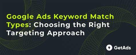 Google Ads Keyword Match Types Choosing The Right Targeting Approach GetAds