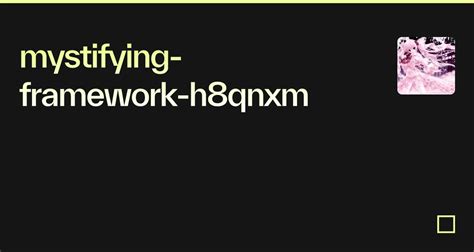 Mystifying Framework H8qnxm Codesandbox Mystifying Framework H8qnxm Codesandbox