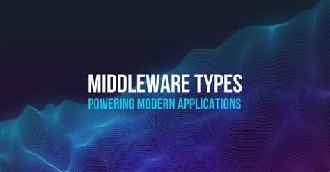 Middleware Types Powering Modern Applications