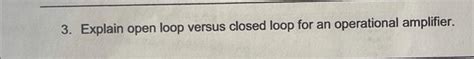Solved 3 Explain Open Loop Versus Closed Loop For An