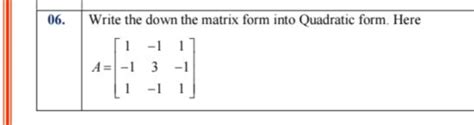 Begin{tabular} { L L } 06 Write The Down The Matrix Form Into Quadra