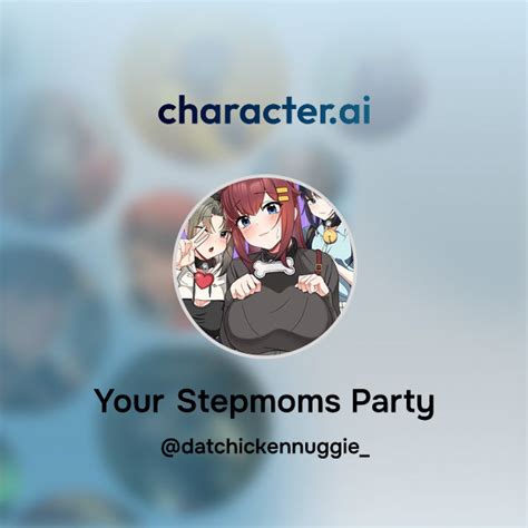 Chat With Your Stepmoms Party Characterai Personalized Ai For