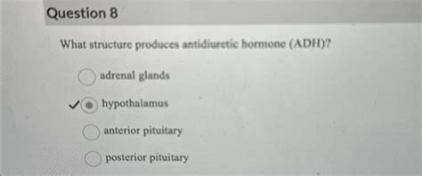 Solved Question 8what Structure Produces Antidiuretic