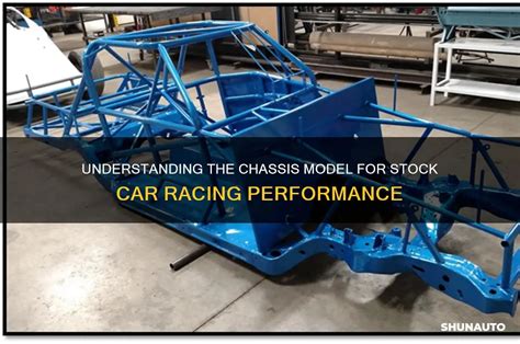 Understanding The Chassis Model For Stock Car Racing Performance Shunauto