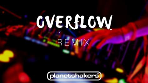 Overflow Planetshakers Remix Youtube