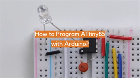 How To Program Attiny85 With Arduino Electronicshacks