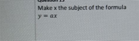 Solved Make X The Subject Of The Formula Y Ax [algebra]