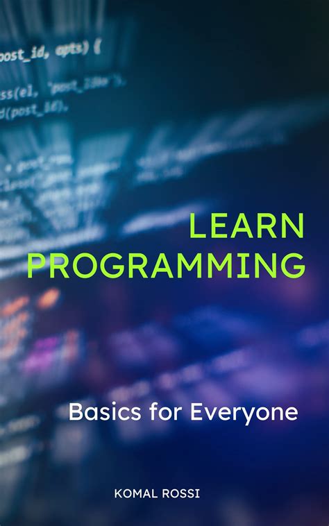 Learn Programming Basics For Everyone The Everything Guide To Become A Better Programmer For