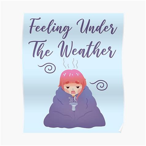 Feel Under The Weather Sayings About Cold Poster For Sale By