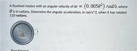 Solved A Flywheel Rotates With An Angular Velocity Of 0005 Rads