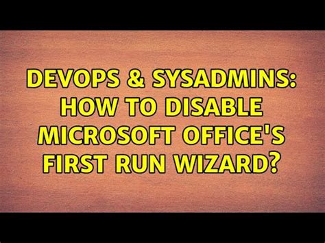 DevOps SysAdmins How To Disable Microsoft Office S First Run Wizard 3 Solutions YouTube