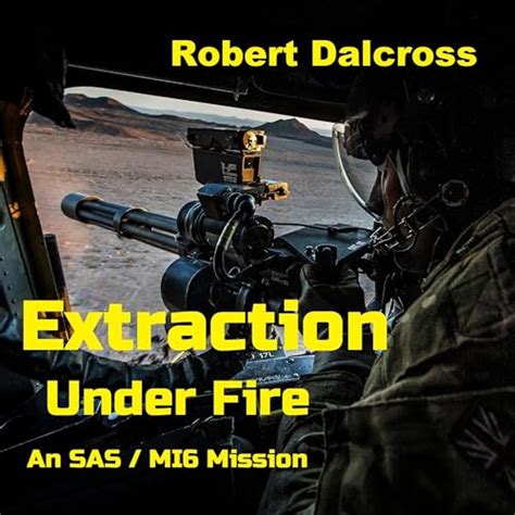 Extraction Under Fire An SAS MI6 Mission By Robert Dalcross
