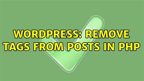 Wordpress Remove Tags From Posts In Php 2 Solutions Youtube