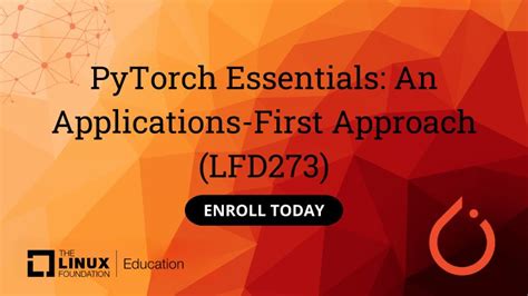Pytorch Essentials An Applications First Approach Lfd273 Linux Foundation Education Linux
