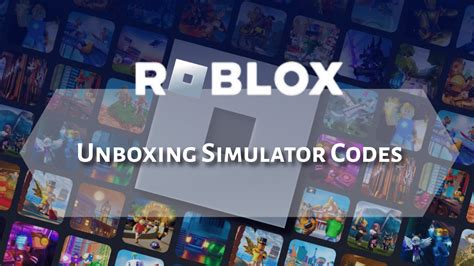 Roblox Unboxing Simulator Codes July 2025 Theria Games