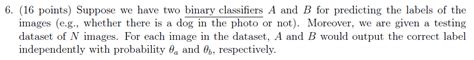solved 6 16 points suppose we have two binary classifiers