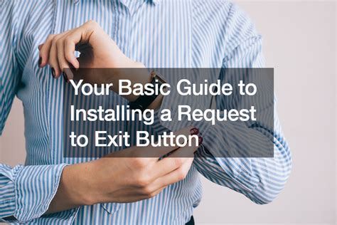Your Basic Guide To Installing A Request To Exit Button Daily Science Journal