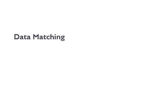 Chapter 7 Data Matching Principles Of Data Integration